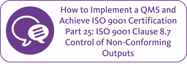 How to Implement a QMS and Achieve ISO 9001 Certification: Clause 8.7 ... How to Implement a QMS and Achieve ISO 9001 Certification: Clause 8.7 ...